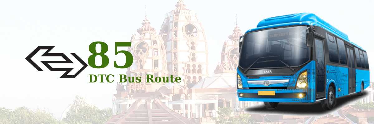 85 DTC Bus Route – Timings: Anand Vihar ISBT – Punjabi Bagh Terminal